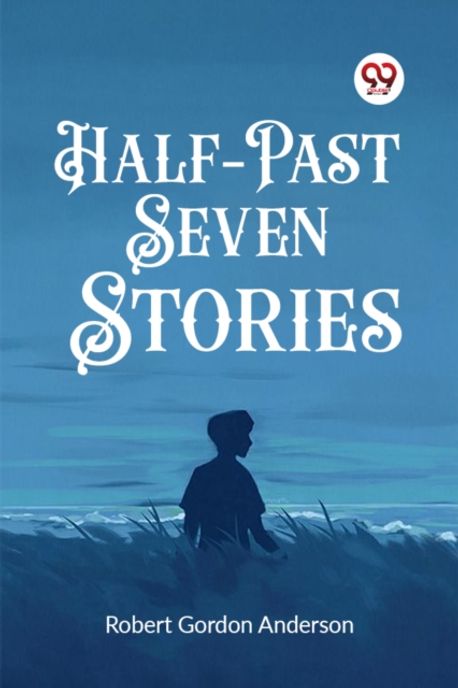 Half-Past Seven Stories | Anderson, Robert Gordon - 교보문고