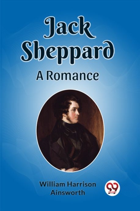 Jack Sheppard A Romance | Harrison Ainsworth, William - 교보문고