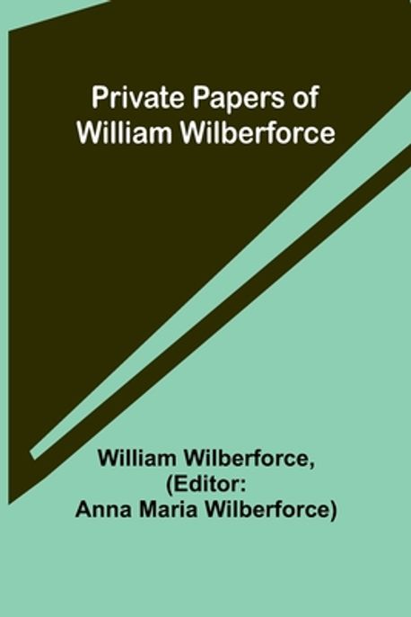 Private Papers of William Wilberforce | Wilberforce, William - 교보문고