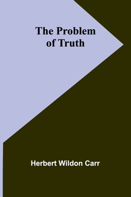 The Problem of Truth | Wildon Carr, Herbert - 교보문고