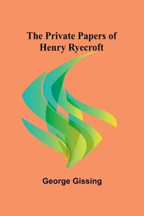 The Private Papers of Henry Ryecroft | Gissing, George - 교보문고