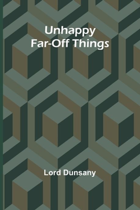 Unhappy Far-Off Things | Dunsany, Lord - 교보문고