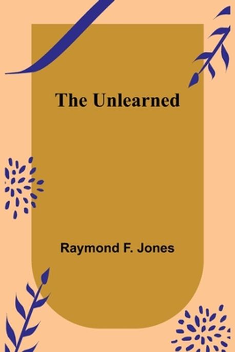 The Unlearned | F. Jones, Raymond - 교보문고