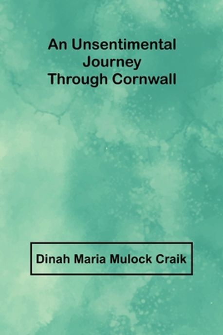 An Unsentimental Journey through Cornwall | Maria Mulock Craik, Dinah ...