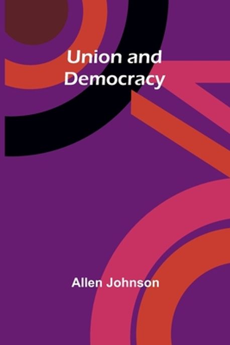 Union and Democracy | Johnson, Allen - 교보문고