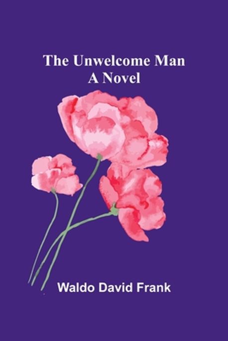 The unwelcome man | David Frank, Waldo - 교보문고