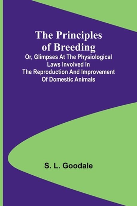 The Principles of Breeding; or, Glimpses at the Physiological Laws ...