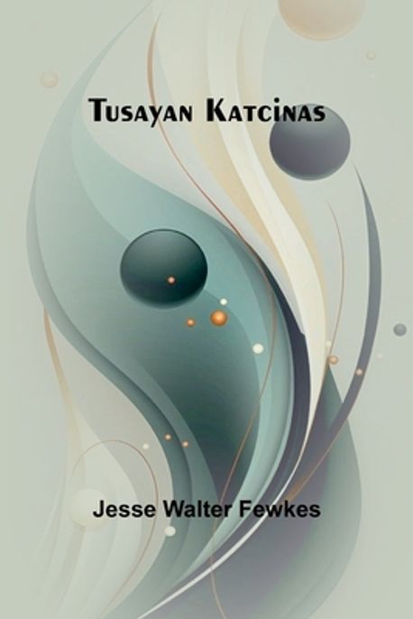 Tusayan katcinas | Walter Fewkes, Jesse - 교보문고