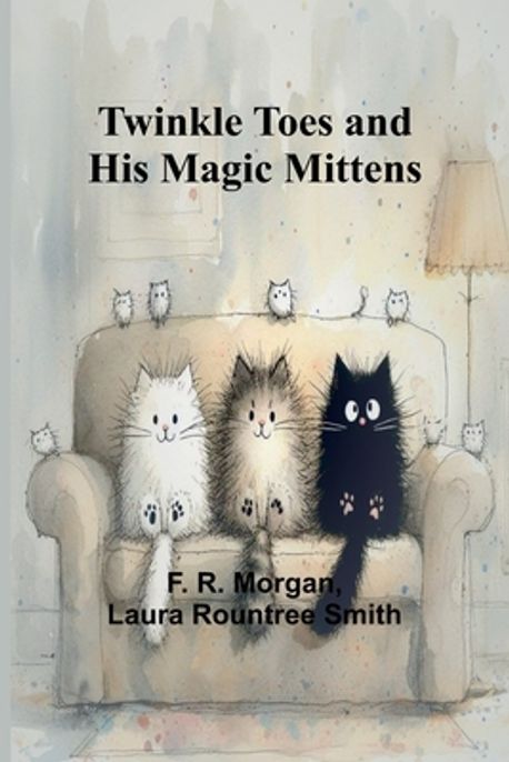 Twinkle Toes and His Magic Mittens | R. Morgan, F. - 교보문고