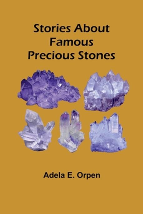 Stories About Famous Precious Stones | E. Orpen, Adela - 교보문고