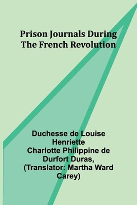 Prison Journals During the French Revolution | de Louise Henriette Charl, Duchesse - 교보문고