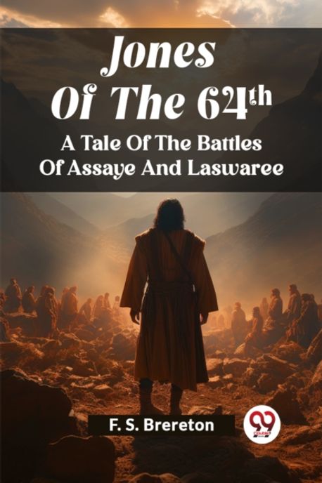 Jones Of The 64Th A Tale Of The Battles Of Assaye And Laswaree ...