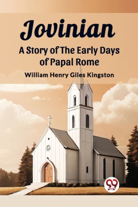 Jovinian A Story of the Early Days of Papal Rome | Kingston, William ...