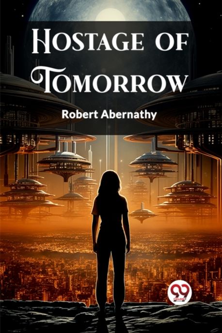 Hostage of Tomorrow | Abernathy, Robert - 교보문고