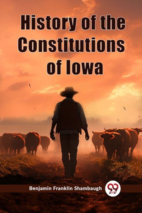 History of the Constitutions of Iowa | Shambaugh, Benjamin Franklin - 교보문고