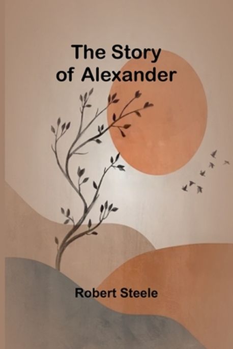 The Story of Alexander | Steele, Robert - 교보문고