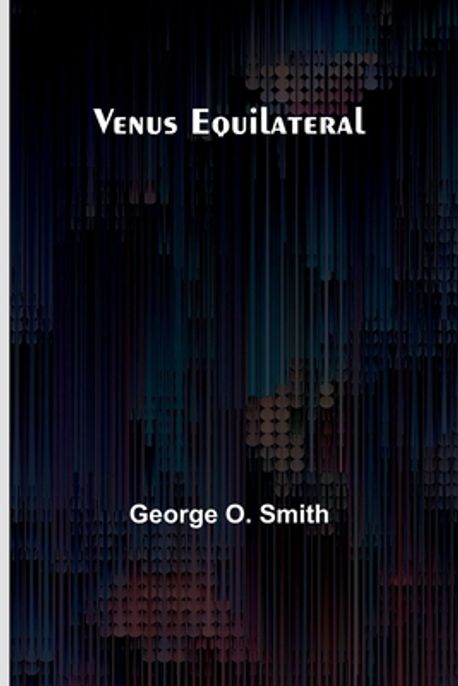 Venus Equilateral | George O Smith - 교보문고