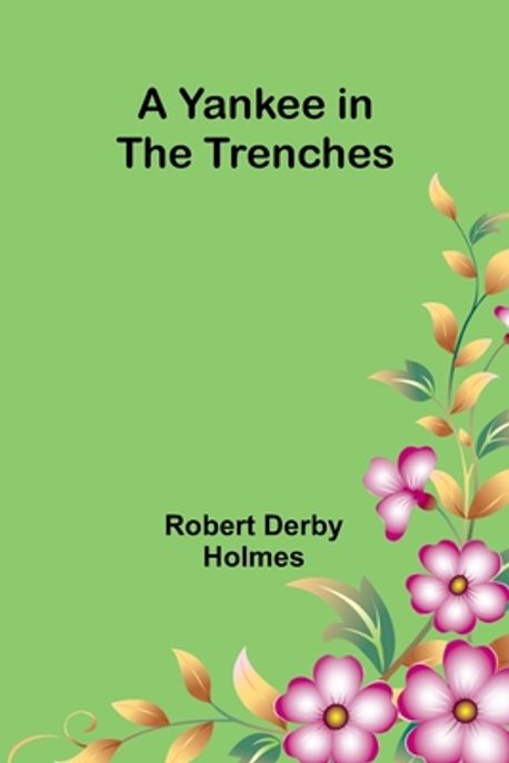A Yankee in the Trenches | Derby Holmes, Robert - 교보문고