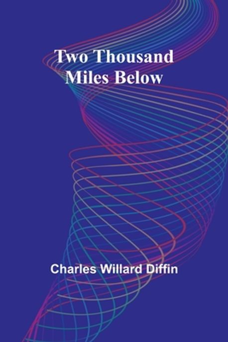 Two Thousand Miles Below | Willard Diffin, Charles - 교보문고