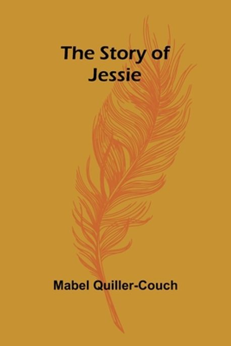 The Story of Jessie | Mabel Quiller-Couch - 교보문고