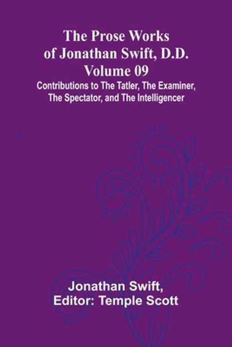 The Prose Works of Jonathan Swift, D.D. - Volume 09; Contributions to The Tatler, The Examiner ...