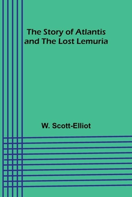 The Story of Atlantis and the Lost Lemuria | W Scott-Elliot - 교보문고