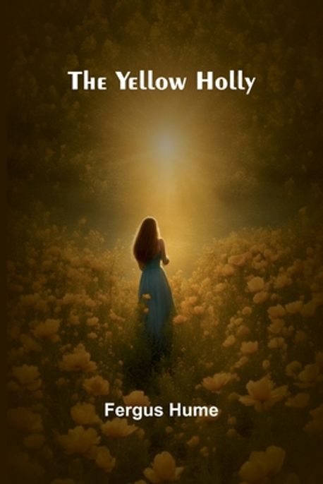 The Yellow Holly | Hume, Fergus - 교보문고
