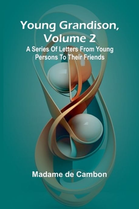 Young Grandison, volume 2 A series of letters from young persons to ...