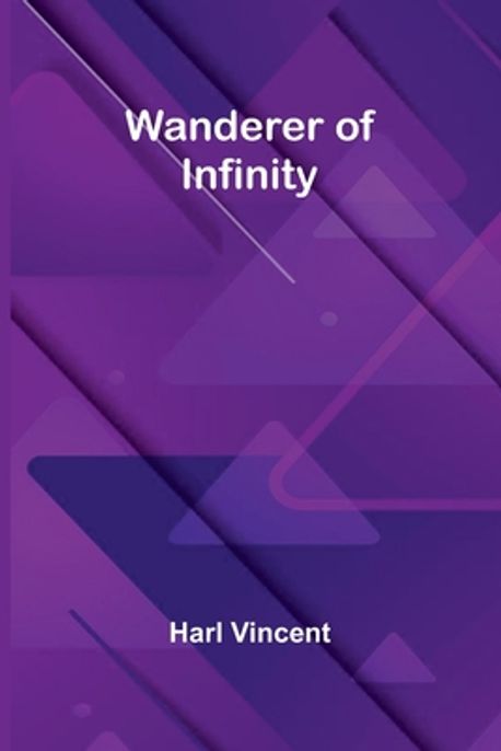 Wanderer of Infinity | Vincent, Harl - 교보문고