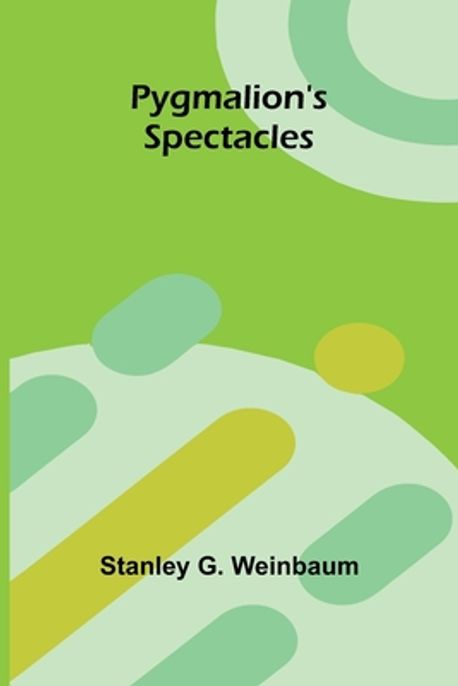 Pygmalion's Spectacles | G. Weinbaum, Stanley - 교보문고