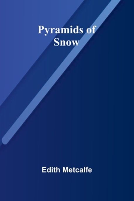 Pyramids of snow | Metcalfe, Edith - 교보문고