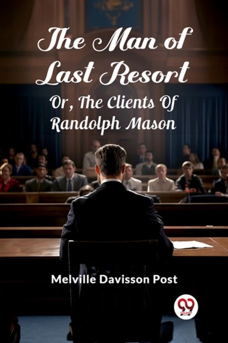 The Man Of Last Resort Or, The Clients Of Randolph Mason | Post ...