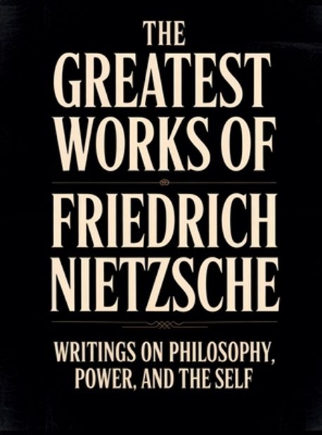 The Greatest Works of Friedrich Nietzsche | Nietzsche, Friedrich - 교보문고
