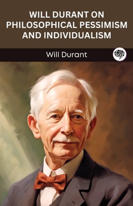 Will Durant on Philosophical Pessimism and Individualism (Grapevine edition) | Durant, Will - 교보문고