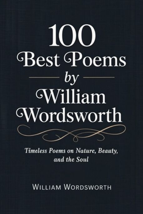 100 Best Poems by William Wordsworth | Wordsworth, William - 교보문고