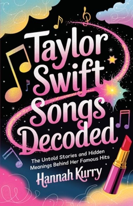 Taylor Swift Songs Decoded | Kurry, Hannah - 교보문고