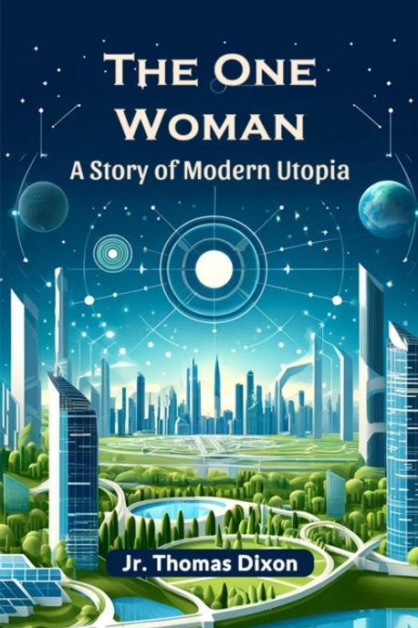 The One Woman A story Of Modern Utopia | Dixon, Thomas, Jr. - 교보문고