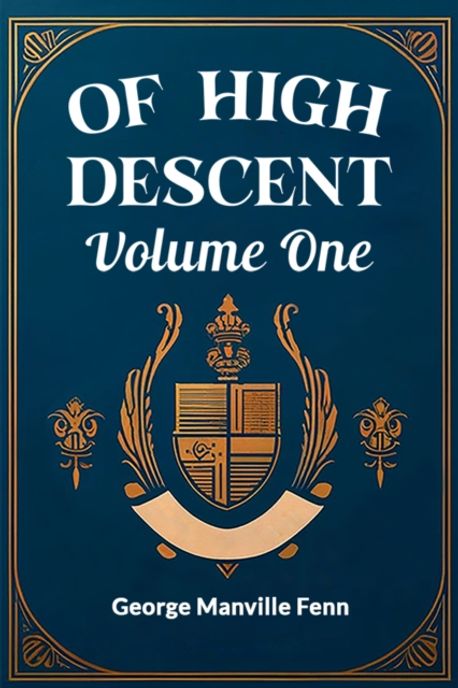 Of High Descent Volume One | Fenn, George Manville - 교보문고