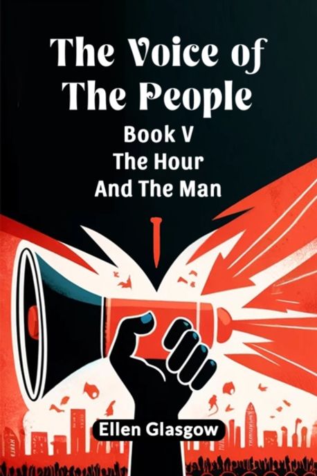 The Voice Of The People Book V The Hour And The Man | Glasgow, Ellen - 교보문고