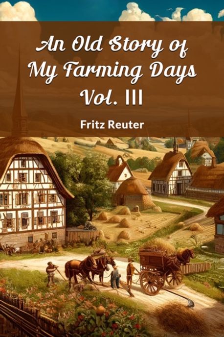 An Old Story Of My Farming Days Vol. III | Reuter, Fritz - 교보문고