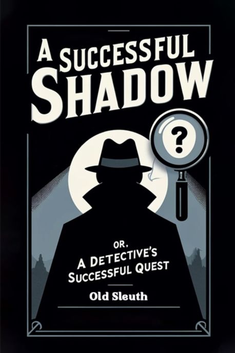 A Successful Shadow Or, A Detective's Successful Quest | Sleuth, Old - 교보문고
