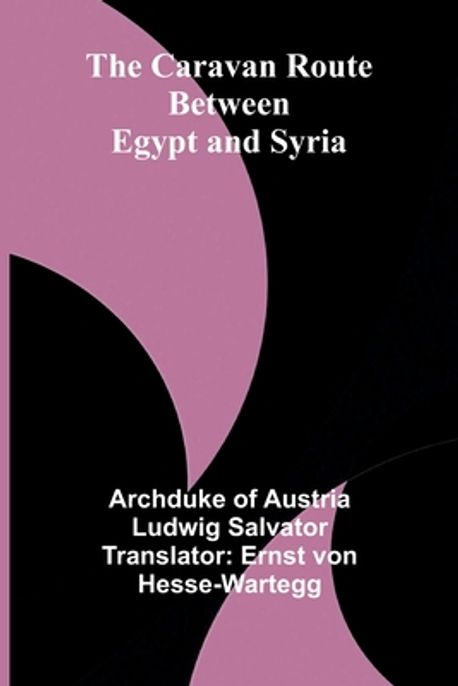 The Caravan Route between Egypt and Syria | Of Austria Ludwig Salvator ...