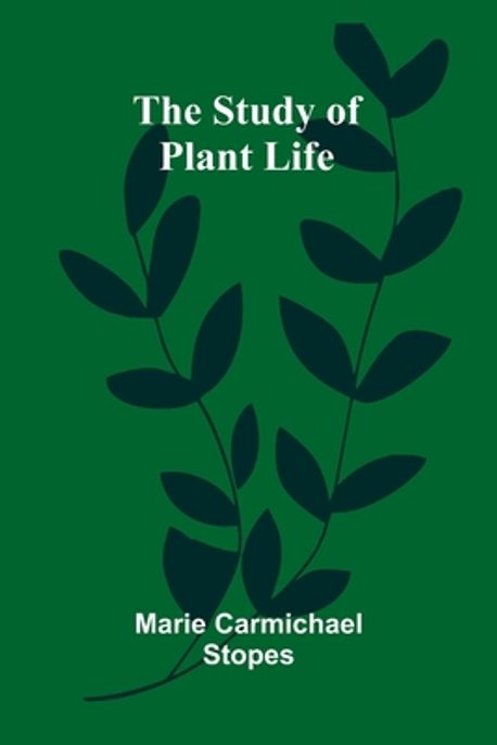 The Study of Plant Life | Carmichael Stopes, Marie - 교보문고