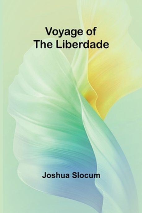 Voyage of the Liberdade | Slocum, Joshua - 교보문고