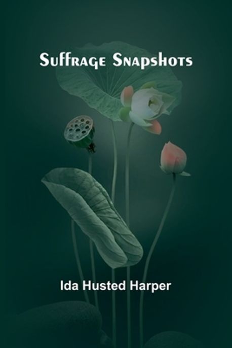 Suffrage snapshots | Husted Harper, Ida - 교보문고