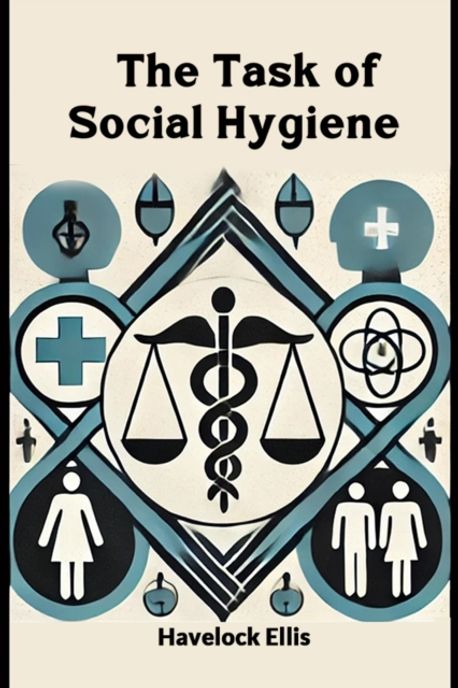 The Task of Social Hygiene | Ellis, Havelock - 교보문고