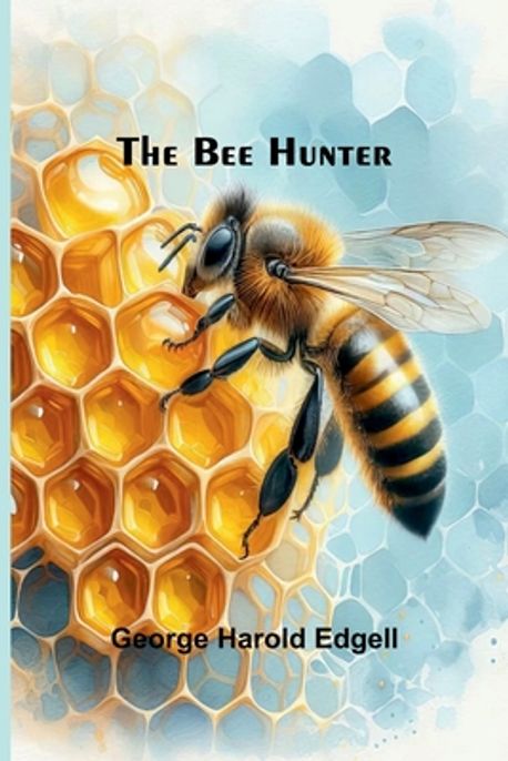 The Bee Hunter | Harold Edgell, George - 교보문고