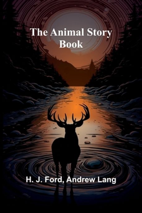 The Animal Story Book | Lang and H. J. Ford, Andrew - 교보문고