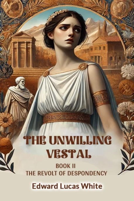 The Unwilling Vestal Book II The Revolt Of Despondency | White, Edward ...