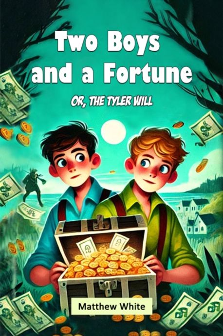 Two Boys and a Fortune Or, The Tyler Will | White, Matthew - 교보문고